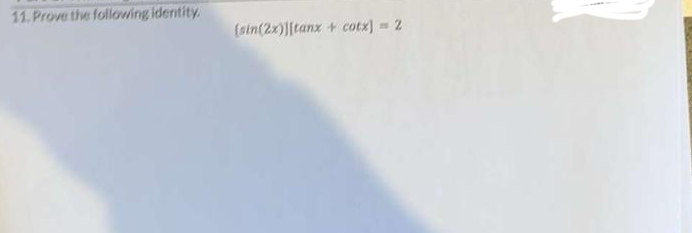 Solved Prove the following identity.[sin(2x)][tanx+cotx]=2 | Chegg.com