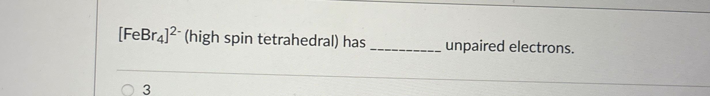 Solved [FeBr4]2- (high spin tetrahedral) ﻿hasunpaired | Chegg.com