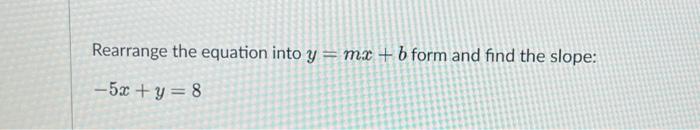 Solved Rearrange the equation into y = mx + b form and find | Chegg.com