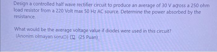 Solved Design a controlled half wave rectifier circuit to | Chegg.com
