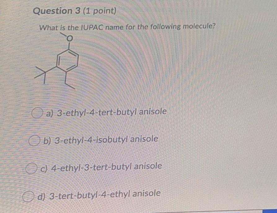 Solved Question 3 (1 point) What is the IUPAC name for the | Chegg.com