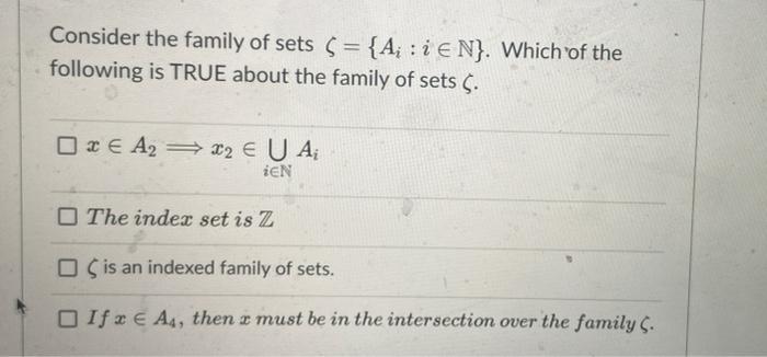 Solved Consider the family of sets S = {A;:i E N). Which of | Chegg.com