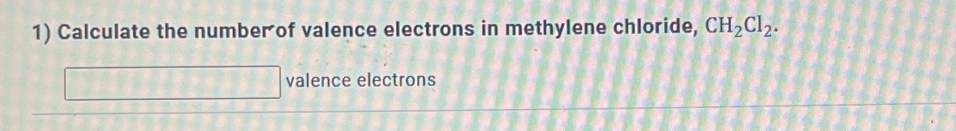 Solved Calculate the numberof valence electrons in methylene | Chegg.com