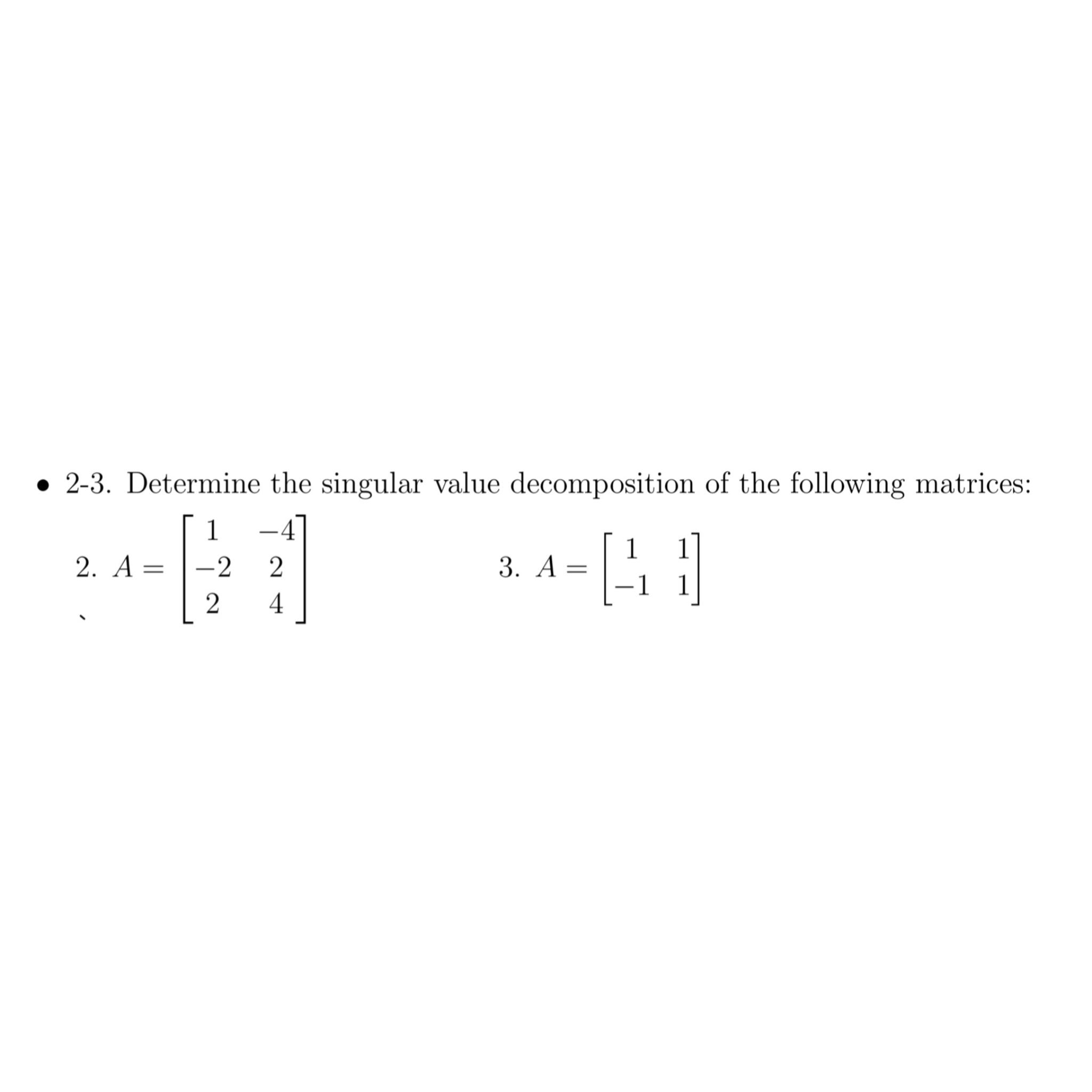 Solved 2-3. ﻿Determine the singular value decomposition of | Chegg.com