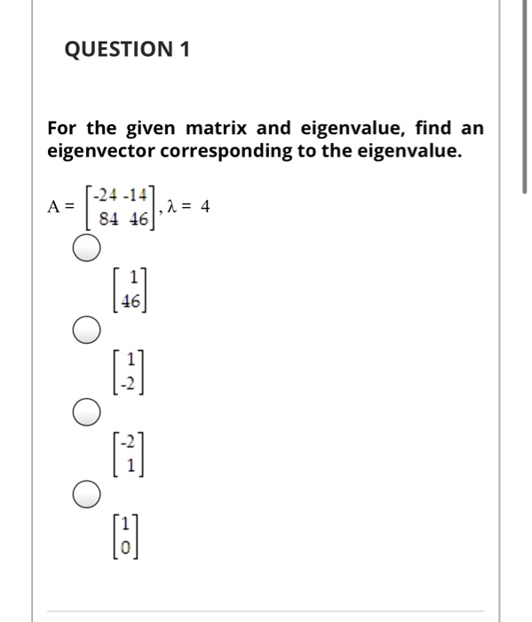 Solved QUESTION 1 For the given matrix and eigenvalue, find | Chegg.com