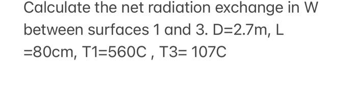 Solved Calculate the net radiation exchange in W between | Chegg.com