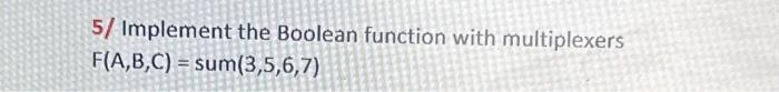 Solved 5 Implement The Boolean Function With Multiplexers
