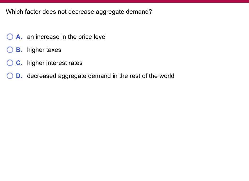 Solved Which factor does not decrease aggregate demand?A. | Chegg.com