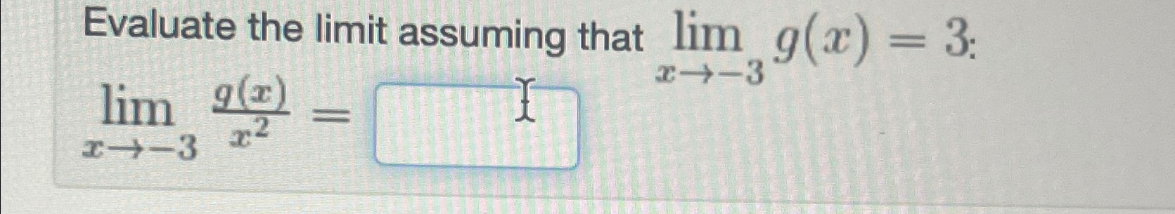 Solved Evaluate the limit assuming that limx→-3g(x)=3 | Chegg.com