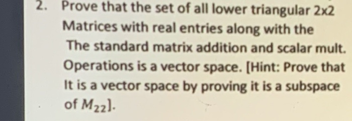 Solved Prove that the set of all lower triangular 2x2 | Chegg.com