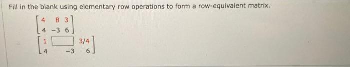 Solved fill in the blank using elementary row operations to | Chegg.com