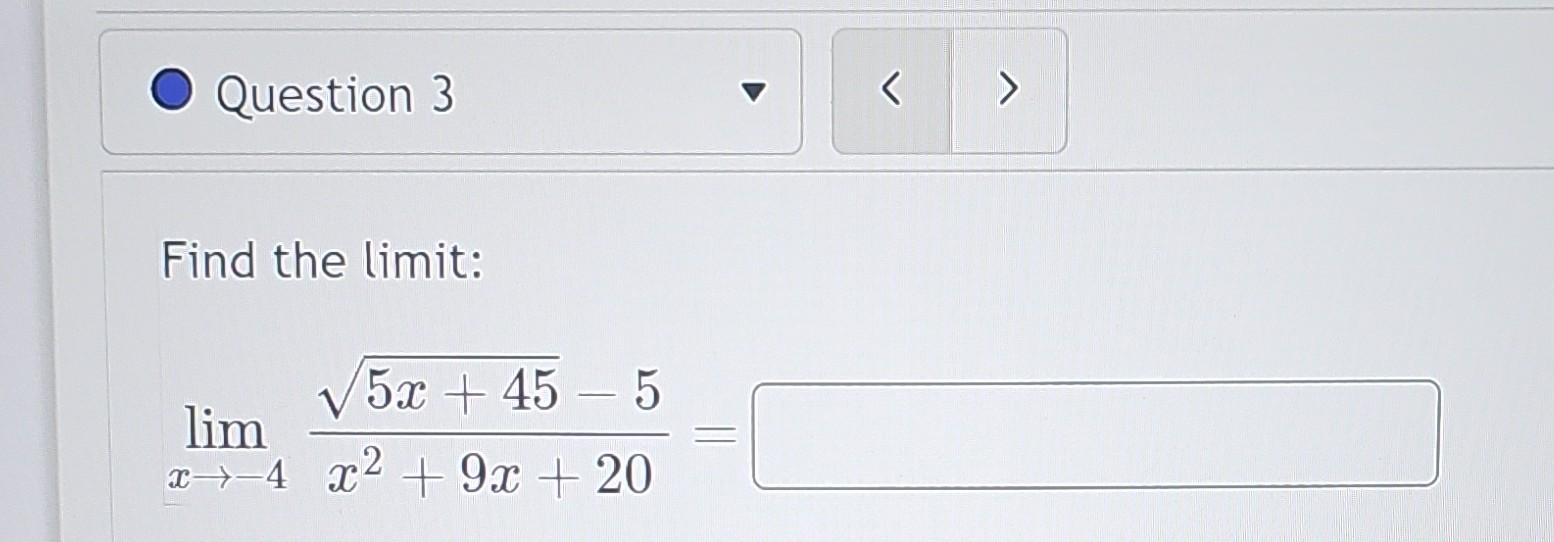 Solved Question 3 Find the limit: limx→−4x2+9x+205x+45−5= | Chegg.com
