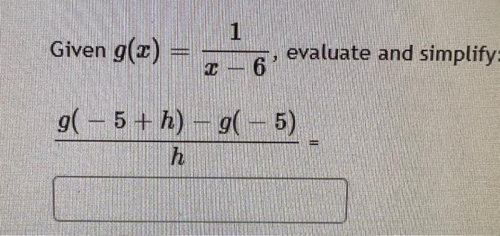 Solved Given g(x)=x−61, evaluate and simplify | Chegg.com