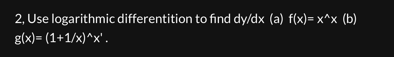 Solved 2, ﻿Use logarithmic differentition to find dy/dx | Chegg.com