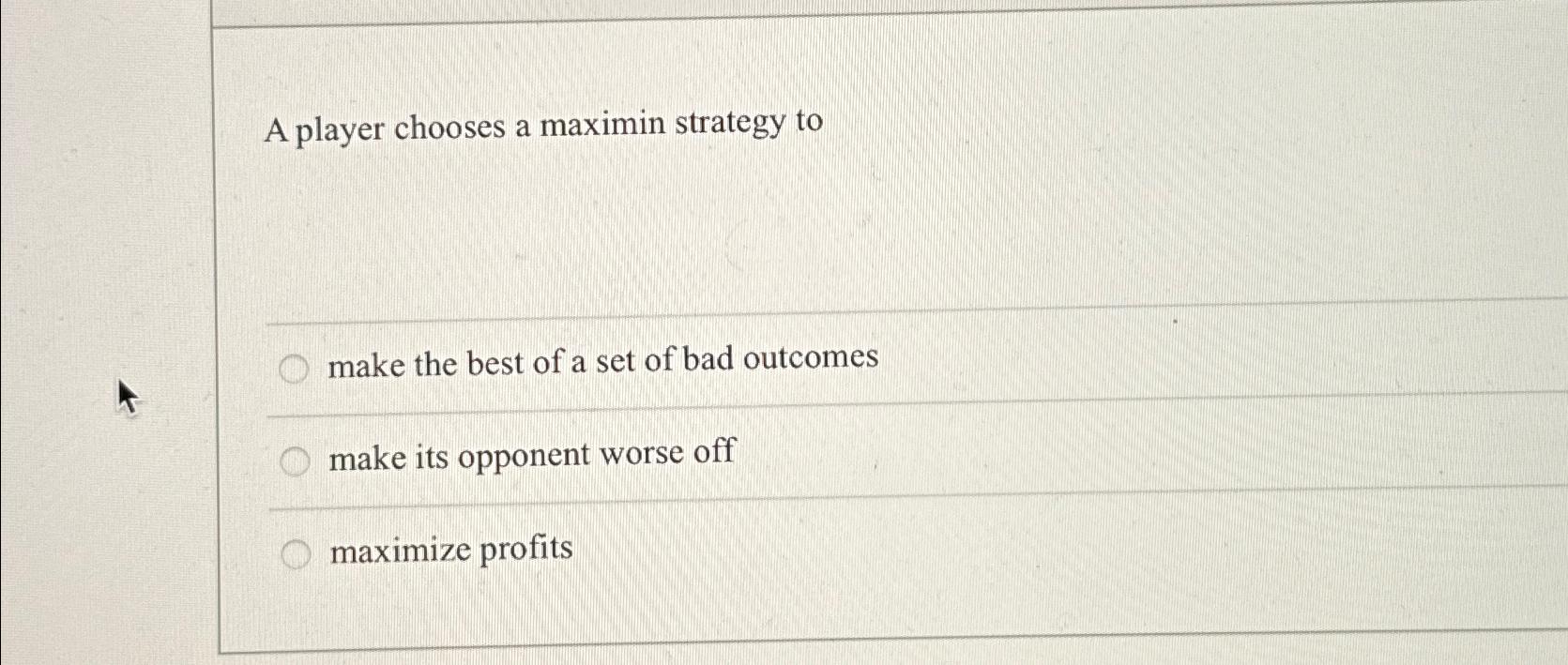 Solved A player chooses a maximin strategy tomake the best | Chegg.com