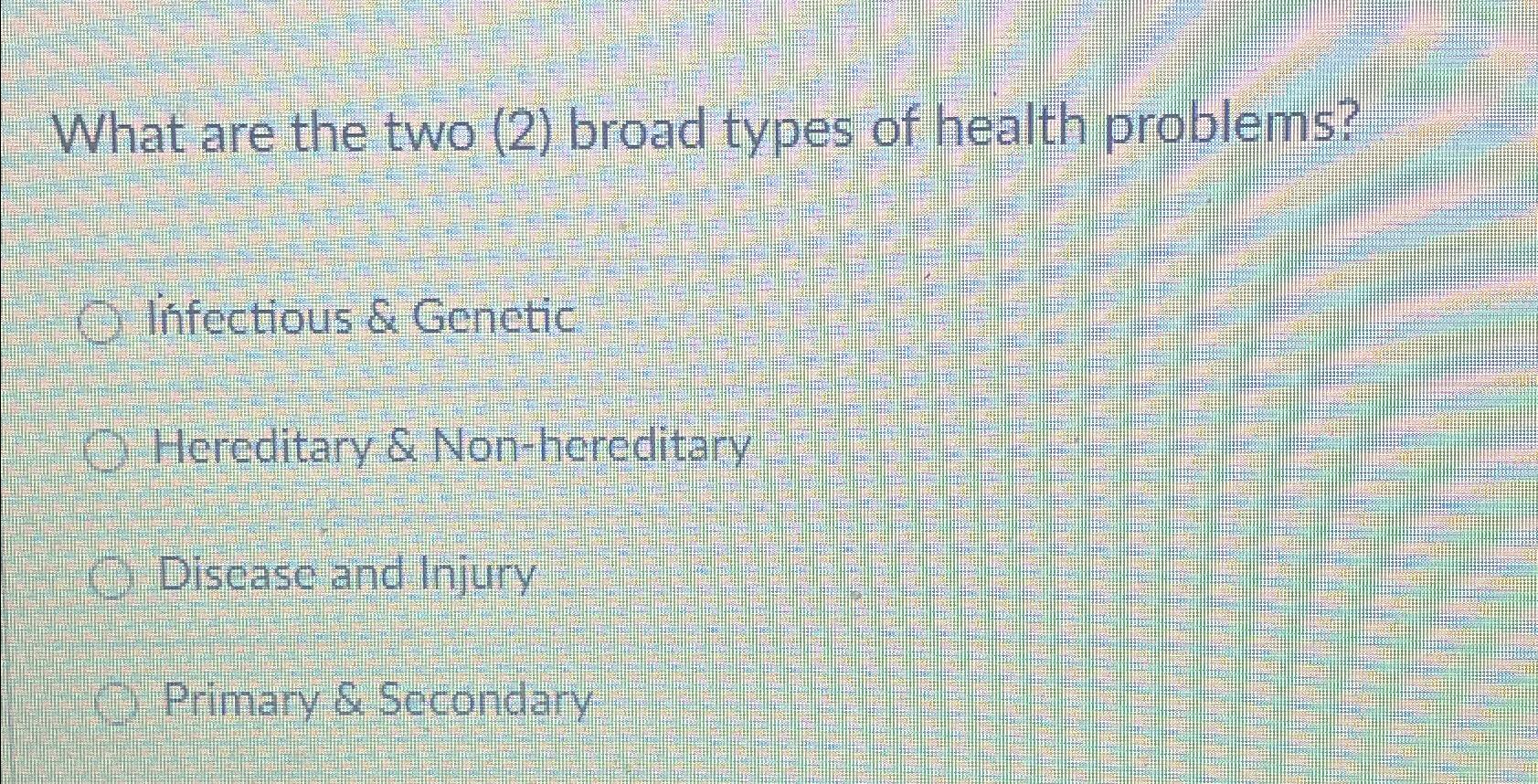 Solved What are the two (2) ﻿broad types of health | Chegg.com