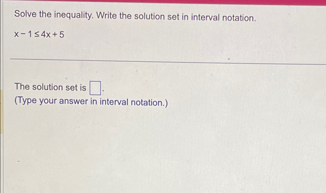 Solved Solve the inequality. Write the solution set in | Chegg.com