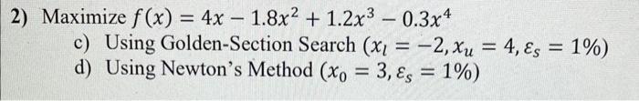 Solved Maximize f(x)=4x−1.8x2+1.2x3−0.3x4 c) Using | Chegg.com