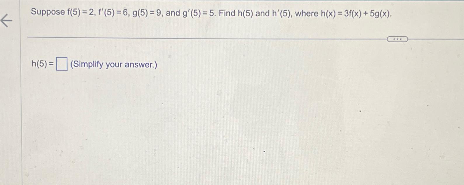 Solved Suppose f(5)=2,f'(5)=6,g(5)=9, ﻿and g'(5)=5. ﻿Find | Chegg.com