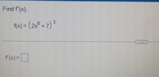 Solved Find f'(x).f(x)=(2x6+7)3f'(x)= | Chegg.com