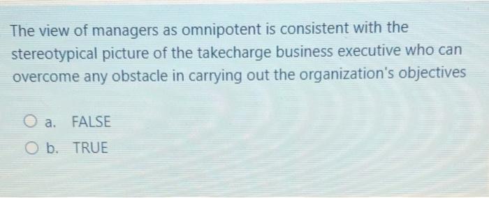 Solved The view of managers as omnipotent is consistent with | Chegg.com