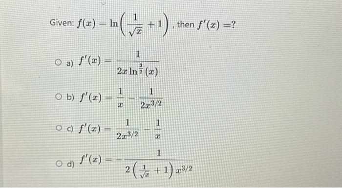 Solved Given: f(x)=ln(x1+1), then f′(x)= ? f′(x)=2xln23(x)1 | Chegg.com