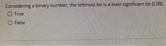 Solved Considering a binary number, the leftmost bit is a | Chegg.com