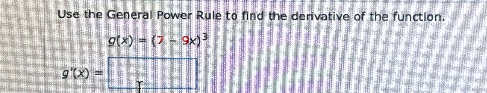Solved Use the General Power Rule to find the derivative of | Chegg.com
