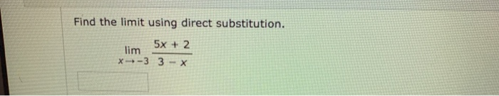 Solved Find the limit using direct substitution. 5x + 2 lim | Chegg.com