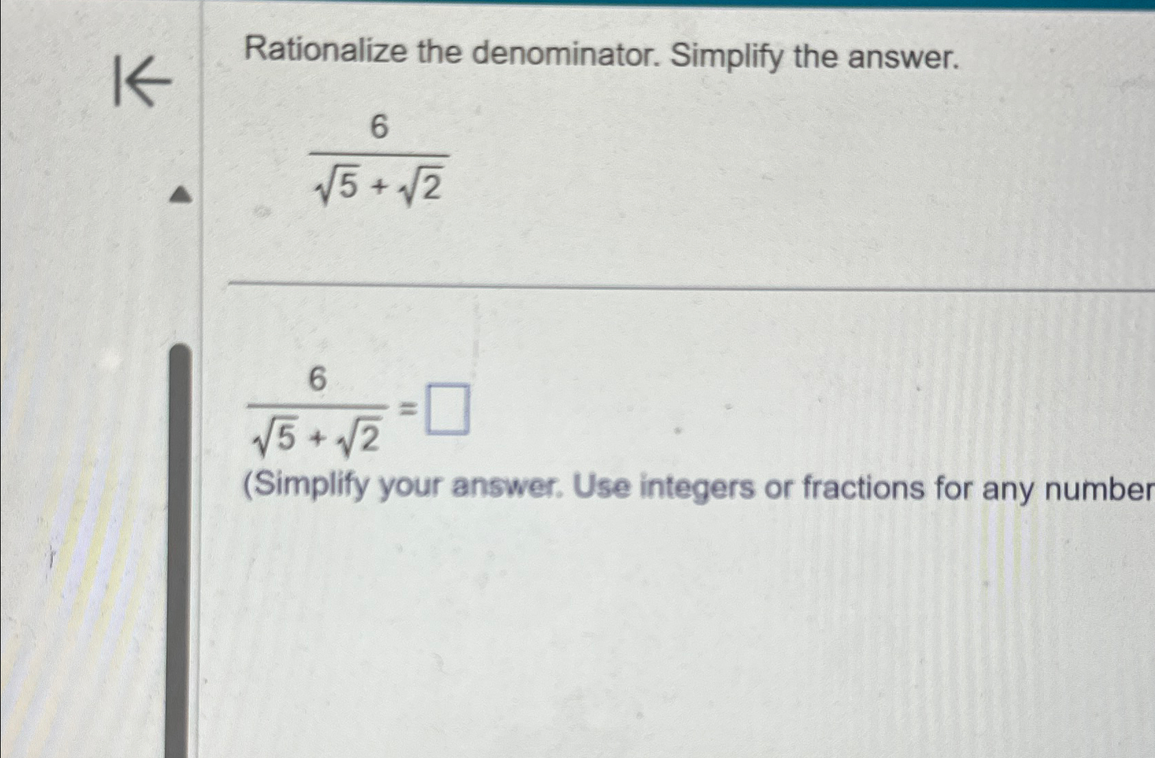 Solved Rationalize the denominator. Simplify the | Chegg.com