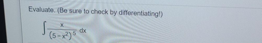Solved Evaluate. (Be sure to check by differentiating!) | Chegg.com