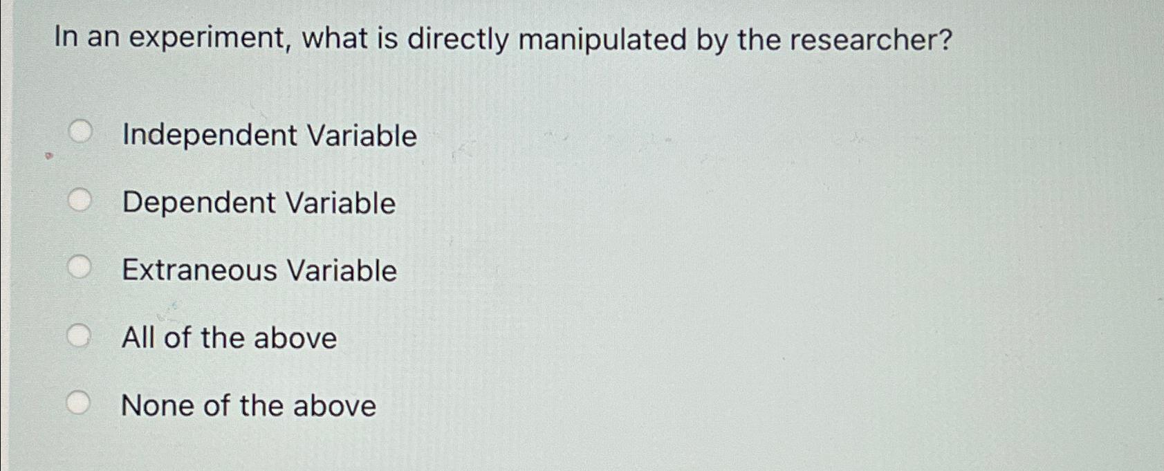 Solved In an experiment, what is directly manipulated by the | Chegg.com