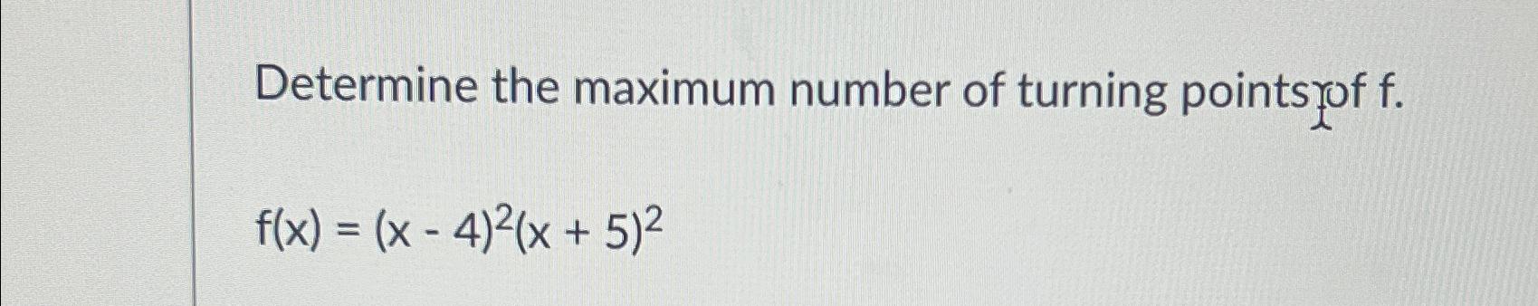 Solved Determine the maximum number of turning pointşof | Chegg.com