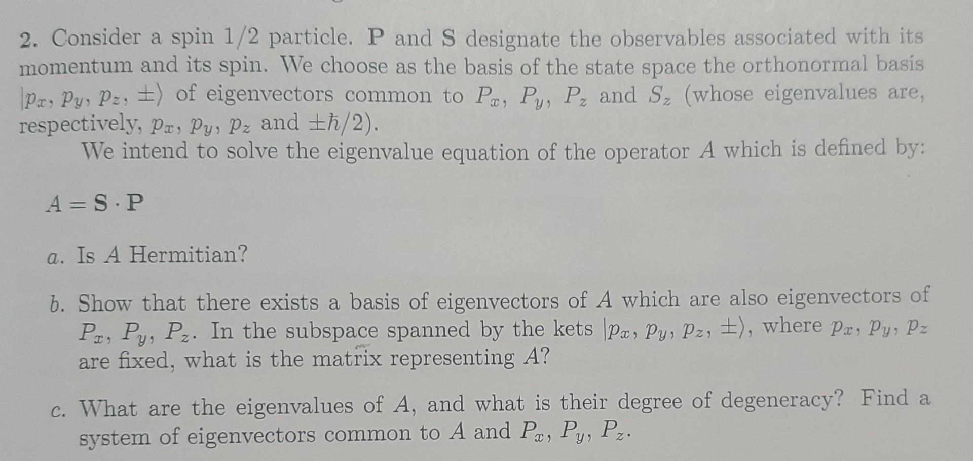 Solved 2. Consider a spin 1/2 particle. P and S designate | Chegg.com