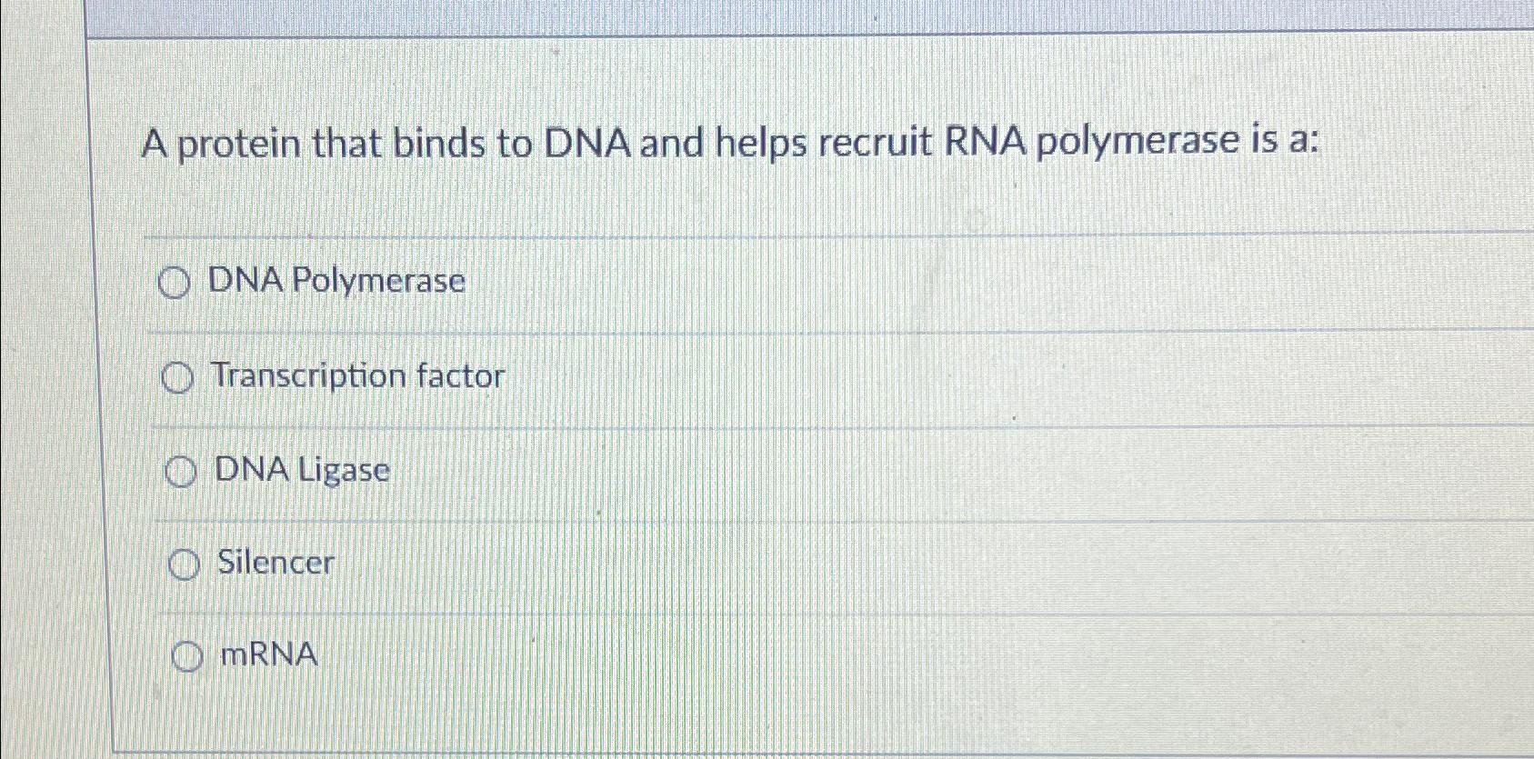 Solved A protein that binds to DNA and helps recruit RNA | Chegg.com