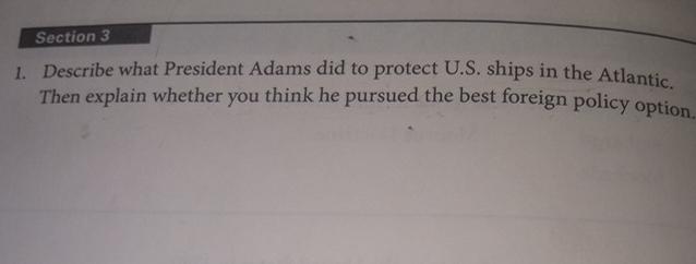 Solved Section 3Deseribe what President Adams did to protect | Chegg.com