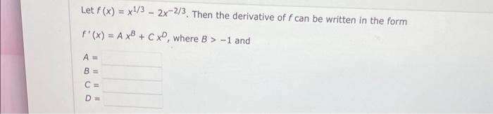 Solved Let f(x)=x1/3−2x−2/3. Then the derivative of f can be | Chegg.com
