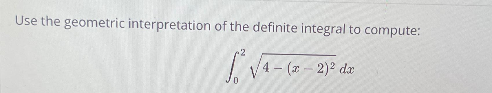 Solved Use the geometric interpretation of the definite | Chegg.com