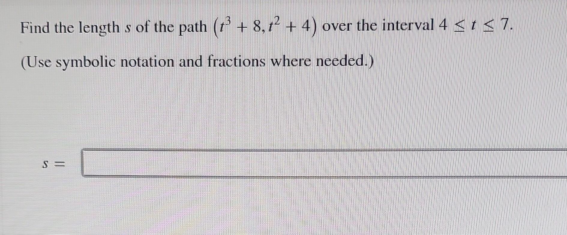 Solved Find the length s of the path (t3+8,t2+4) over the | Chegg.com