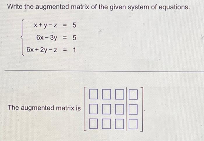 Solved Write the augmented matrix of the given system of | Chegg.com