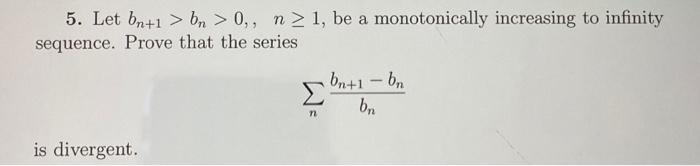 Solved 5. Let bn+1>bn>0,,n≥1, be a monotonically increasing | Chegg.com