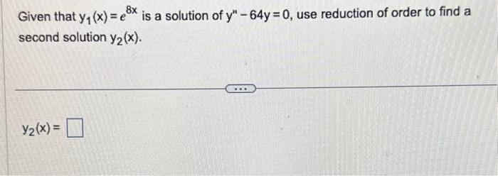 Solved Given that y1(x)=e8x is a solution of y′′−64y=0, use | Chegg.com
