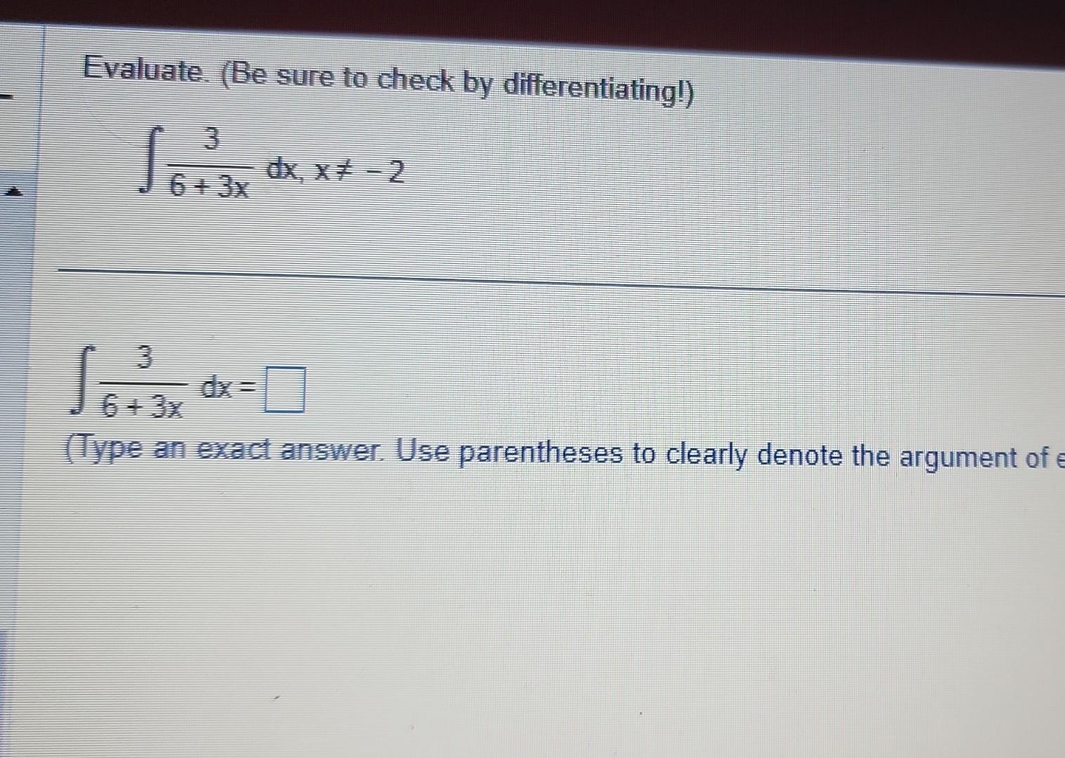 Solved Evaluate. (Be sure to check by differentiating!) | Chegg.com