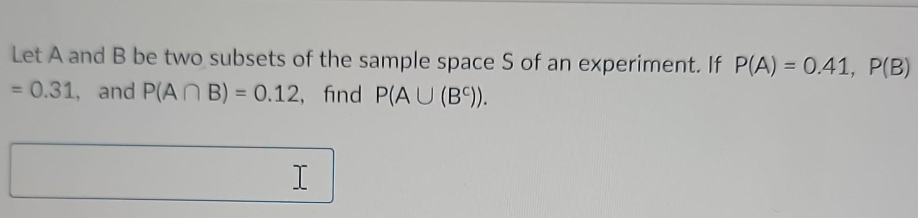 Solved Let A and B be two subsets of the sample space S of | Chegg.com