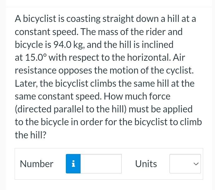 Solved A bicyclist is coasting straight down a hill at a | Chegg.com