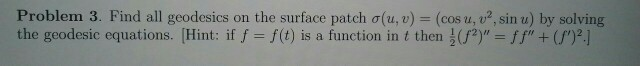 Solved Problem 3. Find all geodesics on the surface patch | Chegg.com