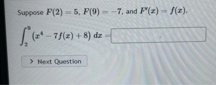 Solved Suppose F(2)=5,F(9)=−7, and F′(x)=f(x). | Chegg.com