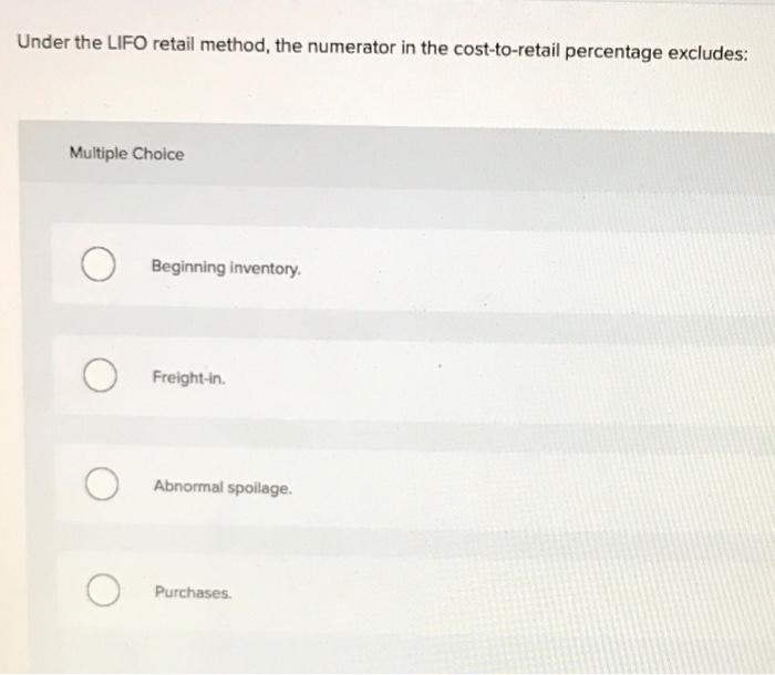 Solved Under the LIFO retail method, the numerator in the | Chegg.com