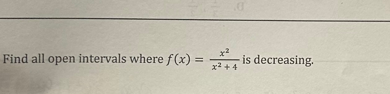 Solved Find all open intervals where f(x)=x2x2+4 ﻿is | Chegg.com