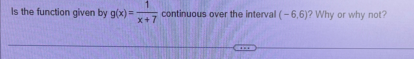 Solved Is the function given by g(x)=1x+7 ﻿continuous over | Chegg.com